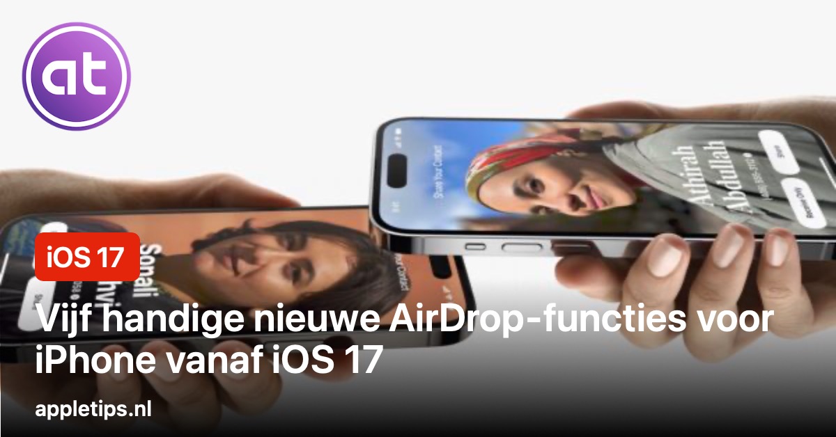 Vijf handige nieuwe AirDrop-functies voor iPhone vanaf iOS 17 - appletips