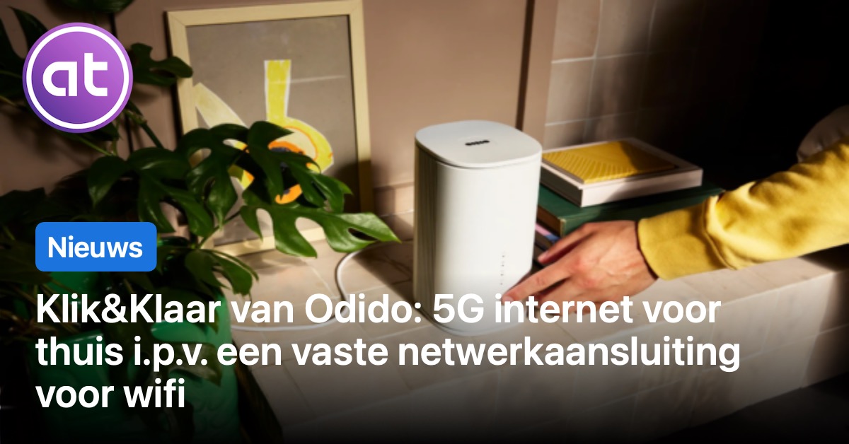 Klik&Klaar van Odido: 5G internet voor thuis i.p.v. een vaste ...