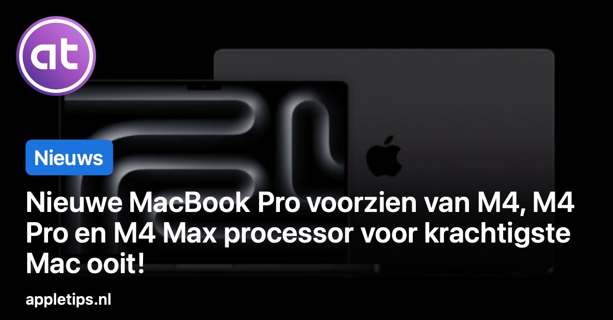 Nieuwe MacBook Pro met M4, M4 Pro en M4 Max-chip - appletips